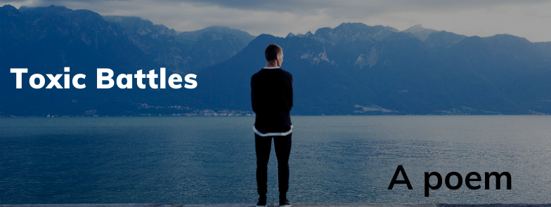 Toxic Battles – A Poem – Dlvan's Thoughts