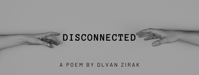 Disconnected – A Poem – Dlvan's Thoughts